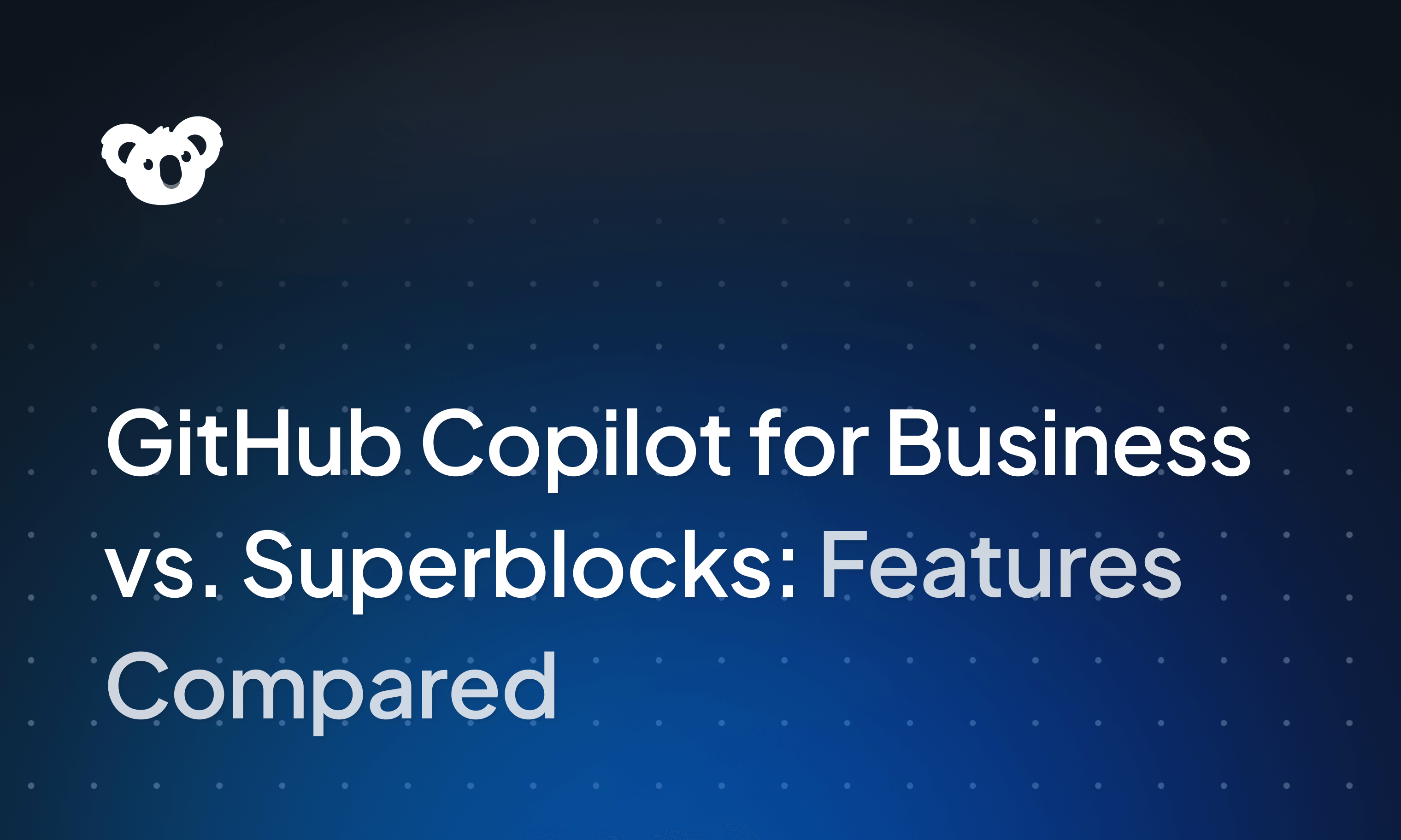 GitHub Copilot for Business vs. Superblocks: Features Compared